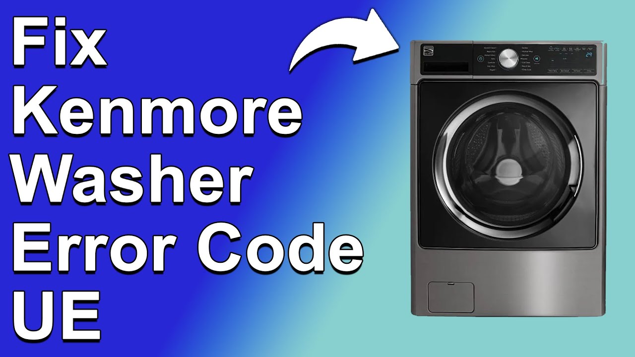 Kenmore Washer Code Ue Troubleshooting Made Easy