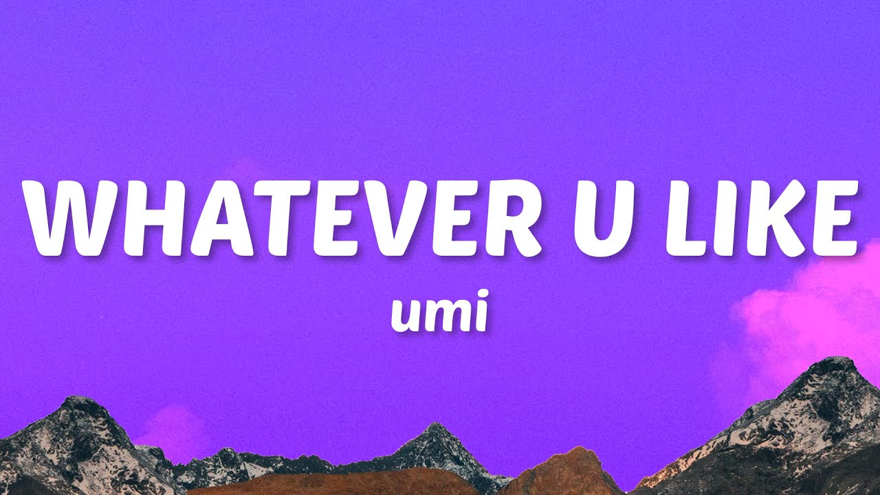 Umi Whatever U Like Lyrics Youtube