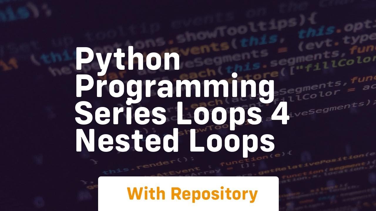 Python Programming Series Loops 4 Nested Loops Youtube