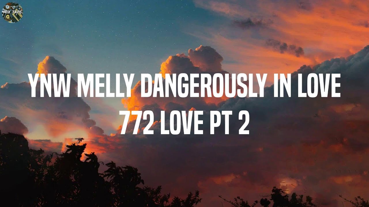 Ynw Melly Dangerously In Love 772 Love Pt 2 Lyrics Youtube