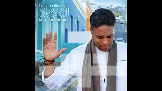 La Ilaha Illallah By Nur Abrahams Nur Abrahams Mp3 Music & Mp4 video downloads