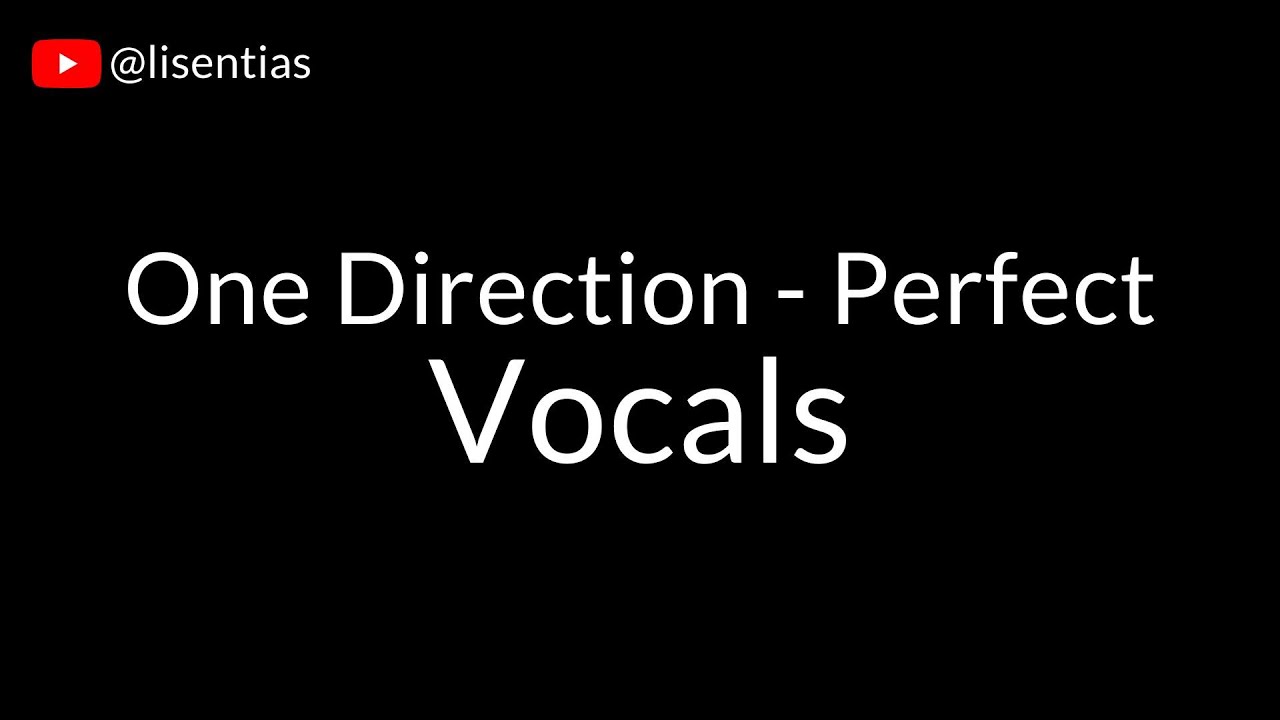 One Direction Perfect Vocals Youtube