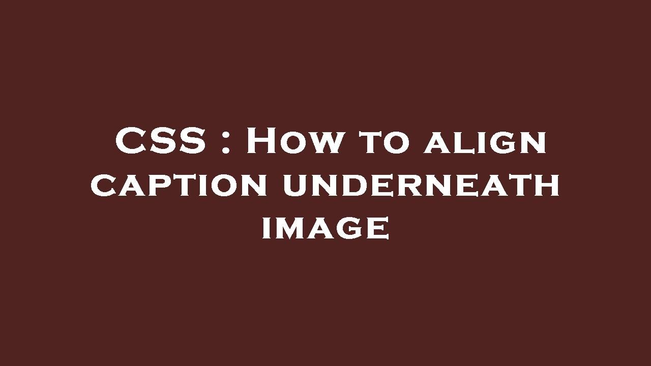 Css How To Align Caption Underneath Image Youtube
