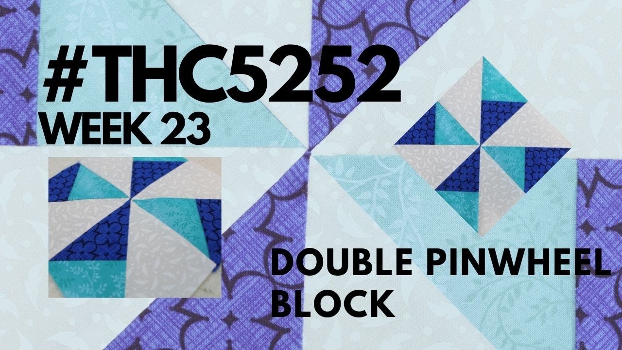 Thc5252 Week 23 Double Pinwheel Quilt Block Youtube