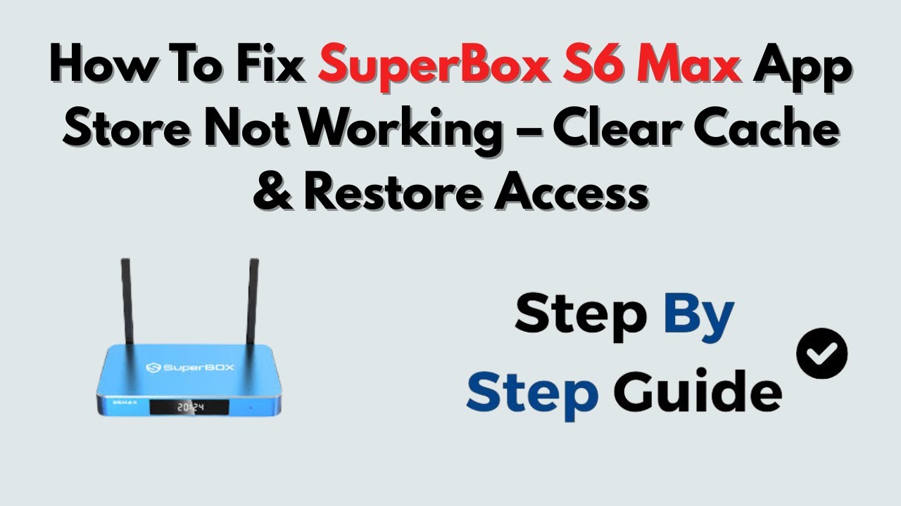How To Fix Superbox S6 Max App Store Not Working Clear Cache