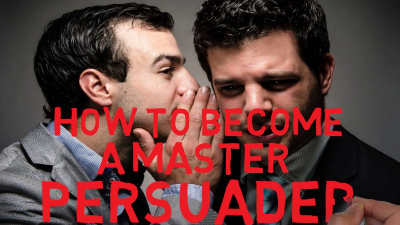Five Strategies For Becoming A Master Persuader Youtube