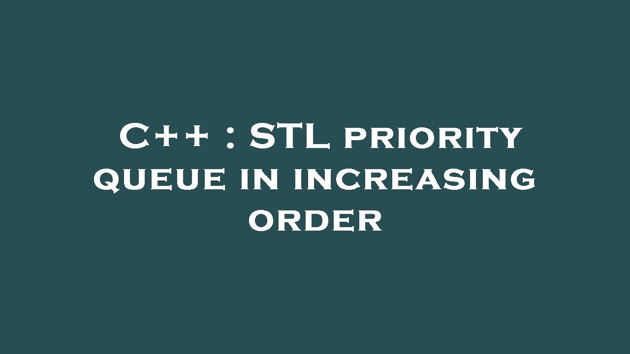 C Stl Priority Queue In Increasing Order Youtube