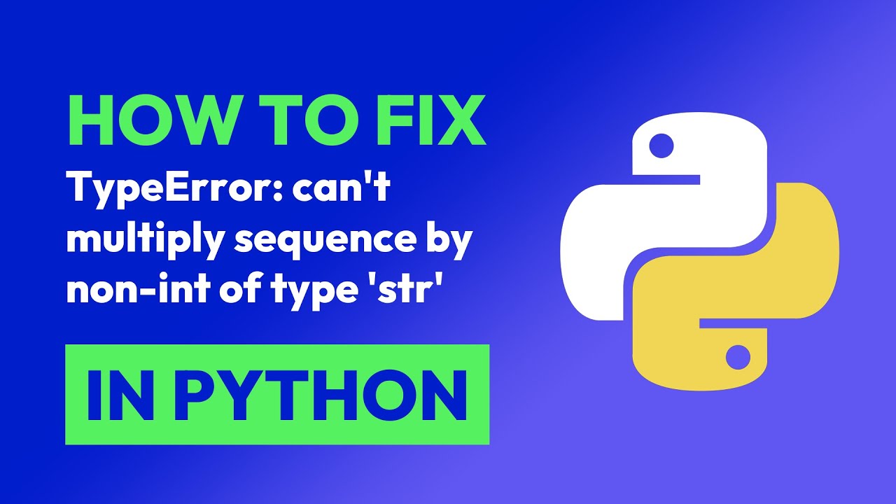 How To Fix Typeerror Can T Multiply Sequence By Non Int Of Type Str