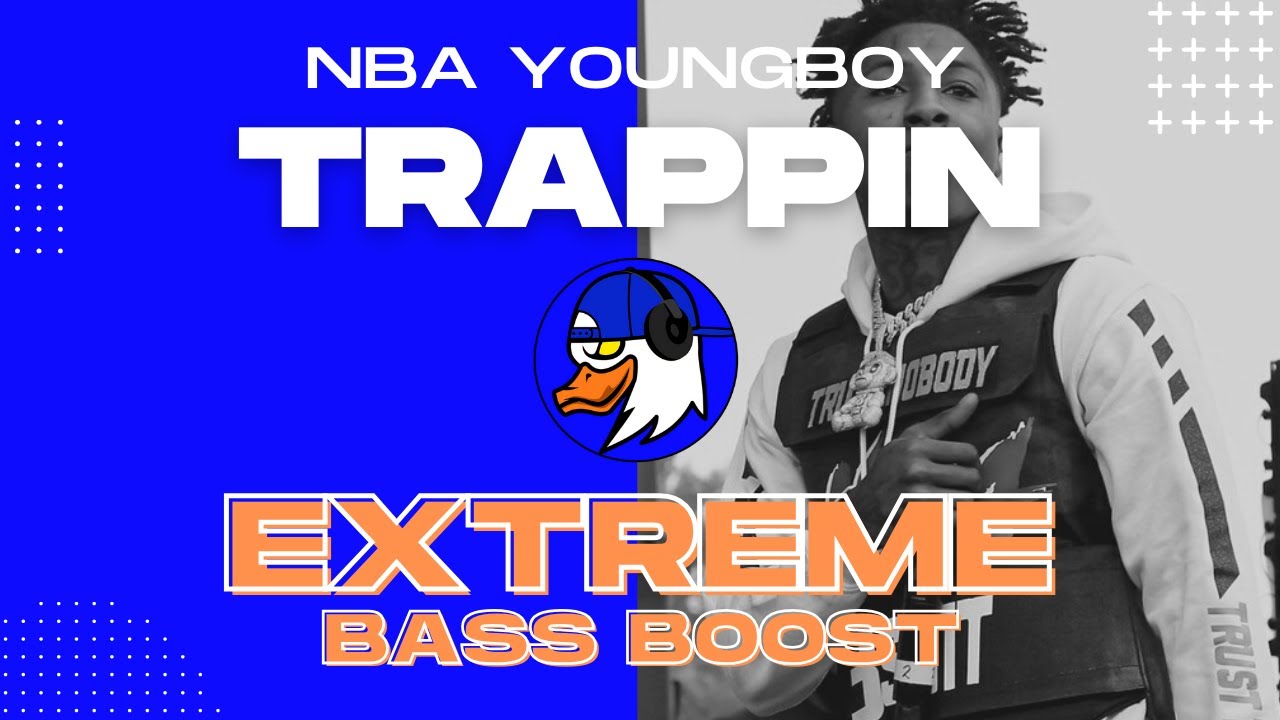 Extreme Bass Boost Trappin Youngboy Never Broke Again Youtube