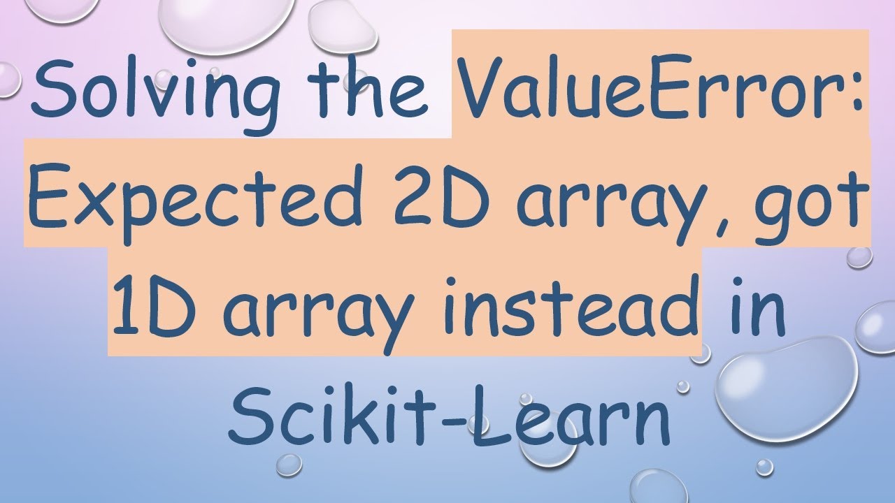 Solving The Valueerror Expected 2d Array Got 1d Array Instead In