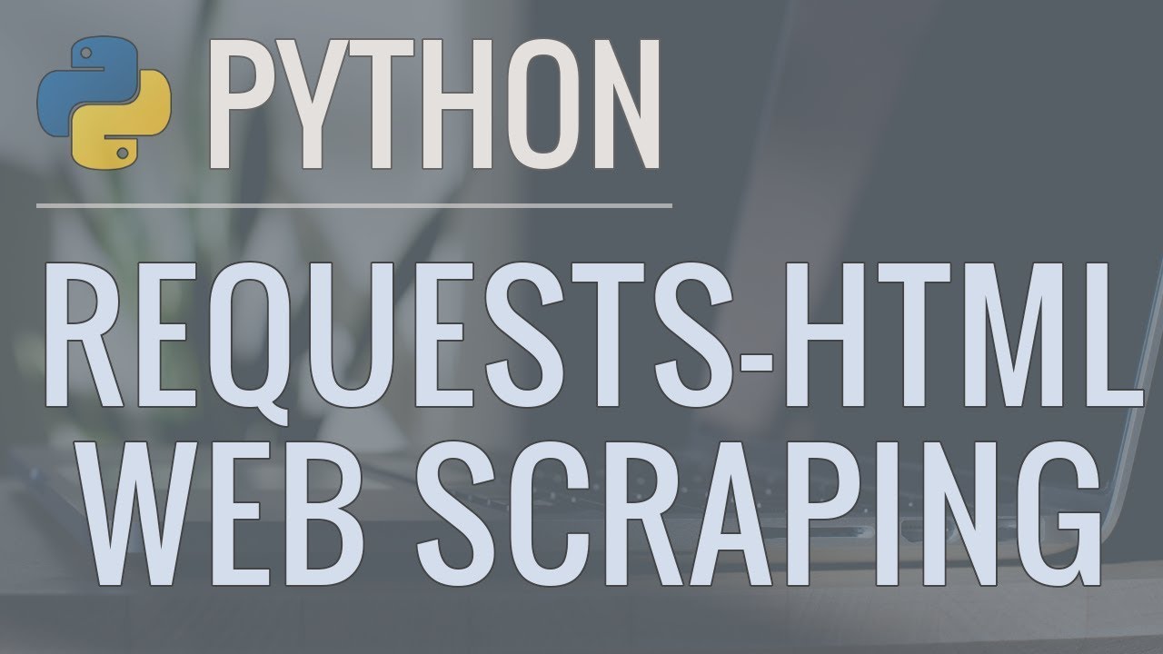 Python Tutorial Web Scraping With Requests Html Youtube