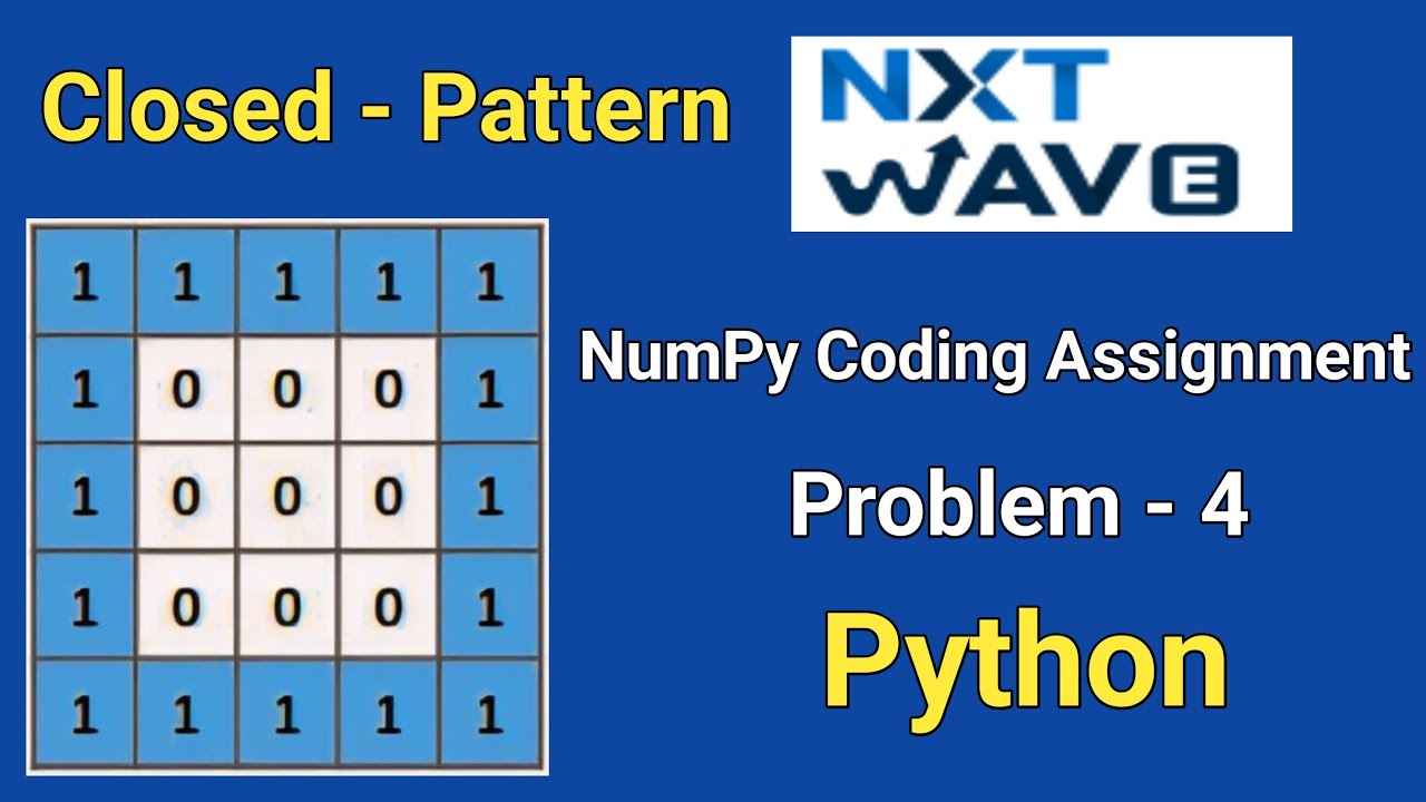 Nxtwave Python Numpy Coding Assignment Problem 4 Closed Pattern