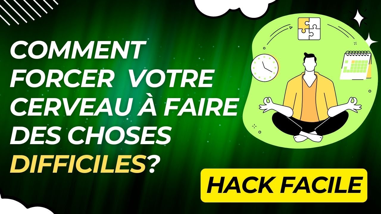 Comment Forcer Votre Cerveau à Faire Des Choses Difficiles Hack Facile