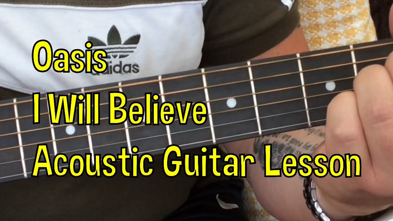 Oasis I Will Believe Acoustic Guitar Lesson Guitar Techniques And