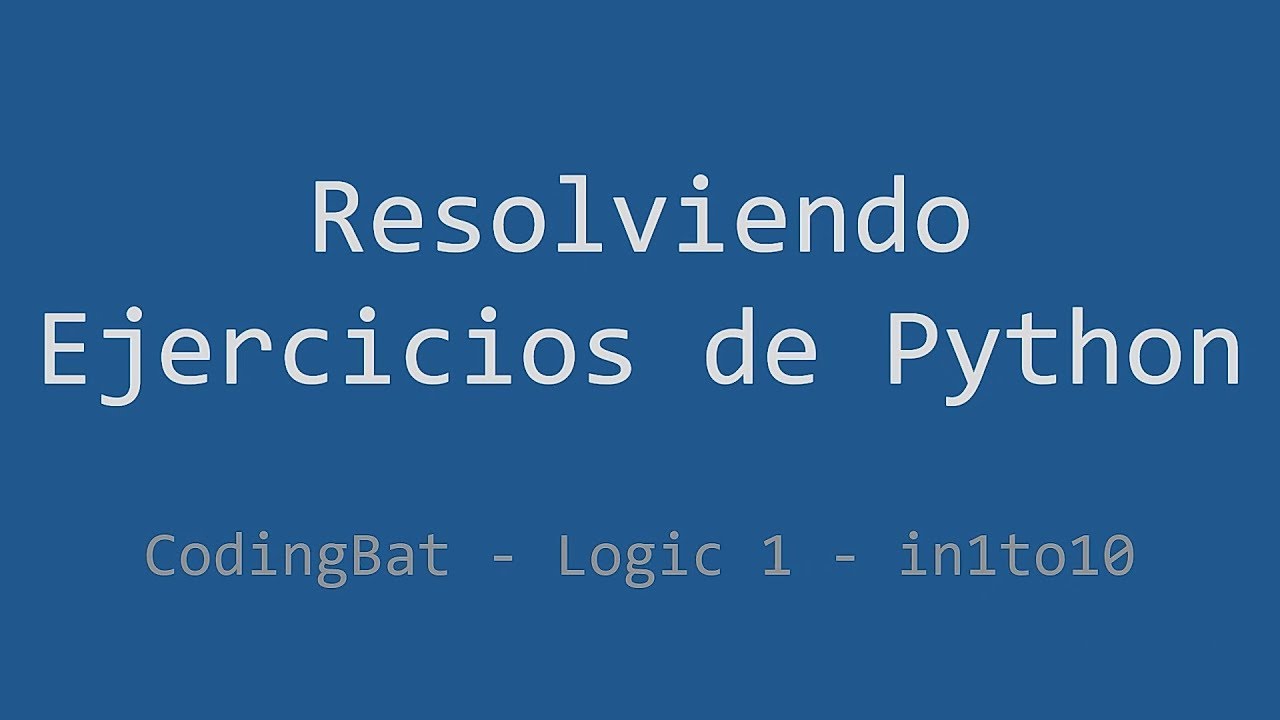 051 Ejercicio De Python Codingbat Logic 1 In1to10 Youtube
