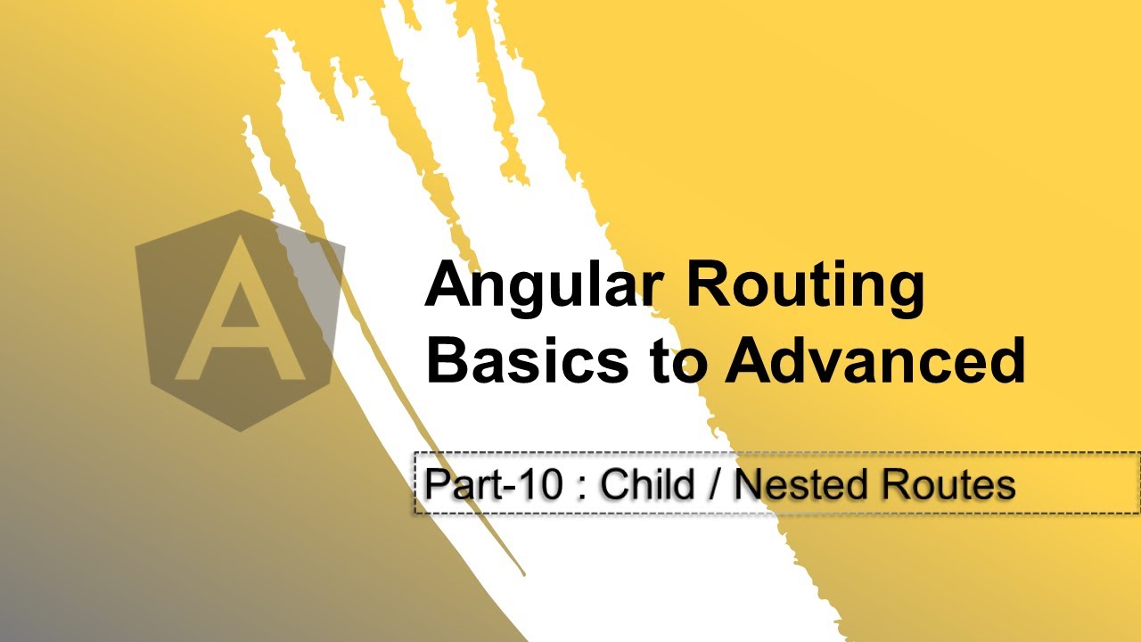 Angular Routing Part 10 Child Nested Routes Youtube