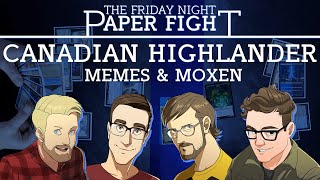 Canadian Highlander Memes Moxen Friday Night Paper Fight 2025 03 14 ...