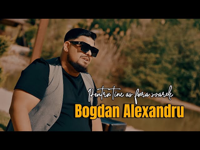 Bogdan Alexandru - Pentru tine as fura soarele
