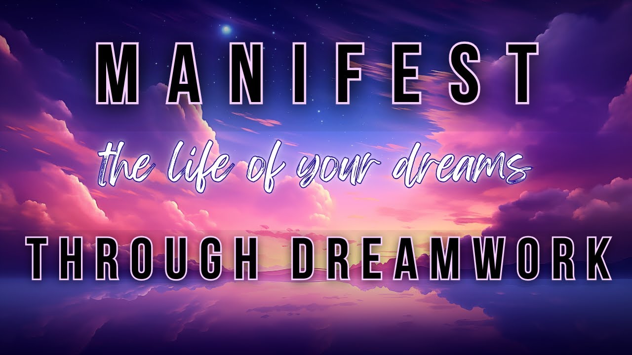 How To Manifest The Life Of Your Dreams Through Your Dreams Youtube