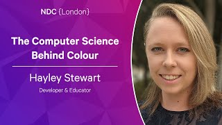 The Computer Science Behind Colour Hayley Stewart Ndc London 2023