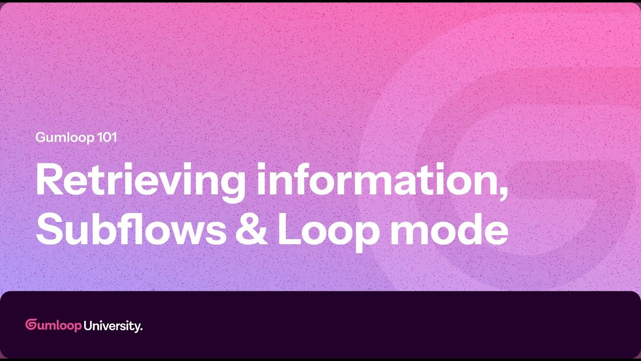 Retrieving Information Loop Mode Subflows Gumloop 101 Youtube