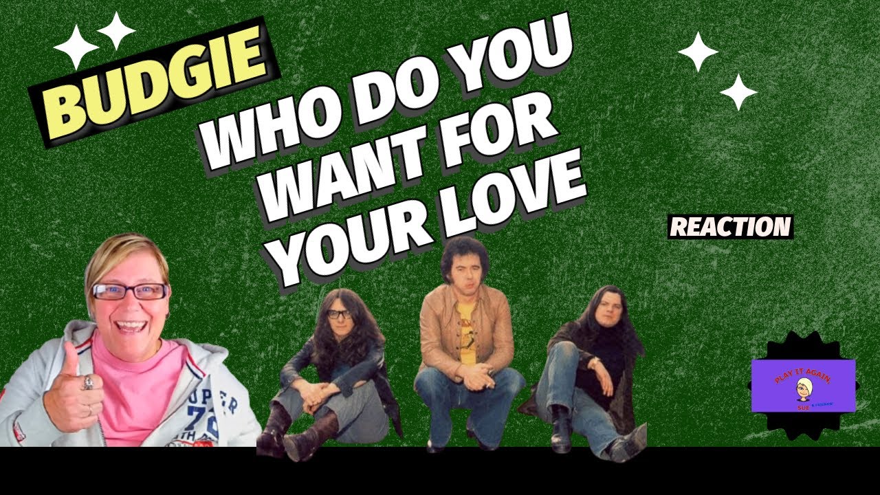 1st Time Hearing Who Do You Want For Your Love By Budgie Reaction