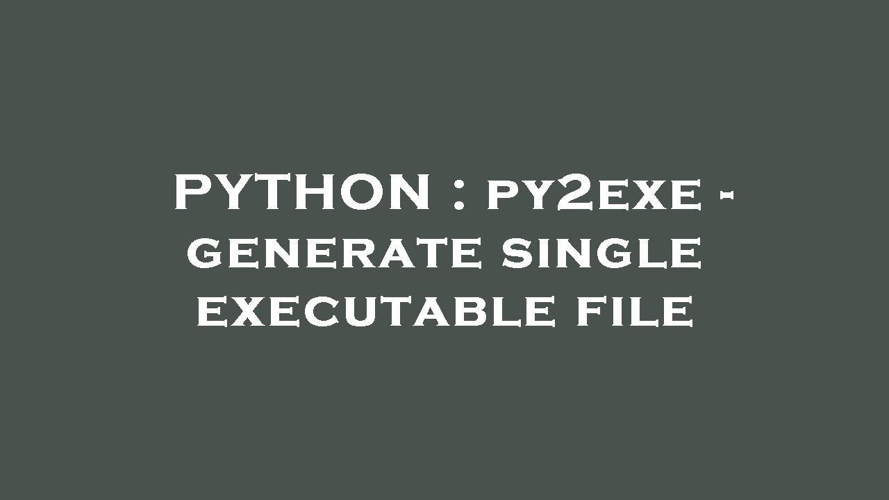 Python Py2exe Generate Single Executable File Youtube