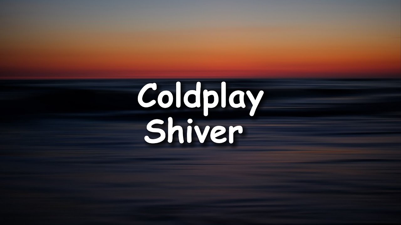 Coldplay Shiver Lyrics Youtube