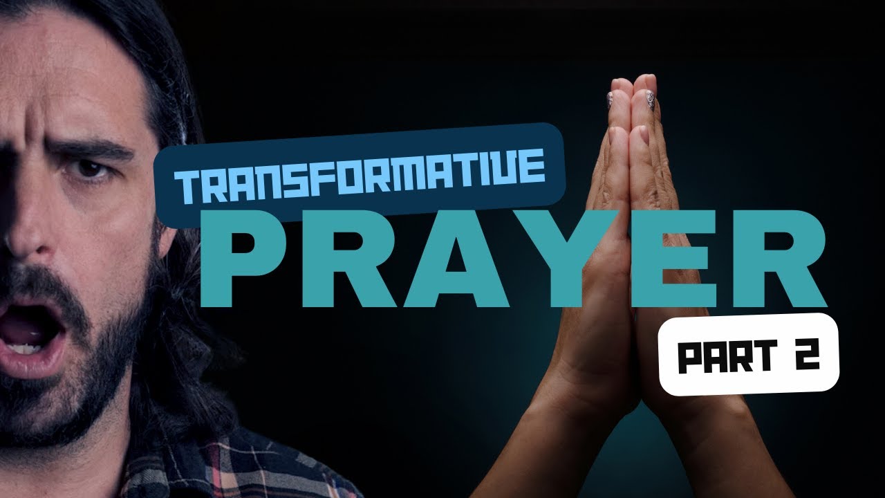 Transformative Prayer Part 2 Youtube