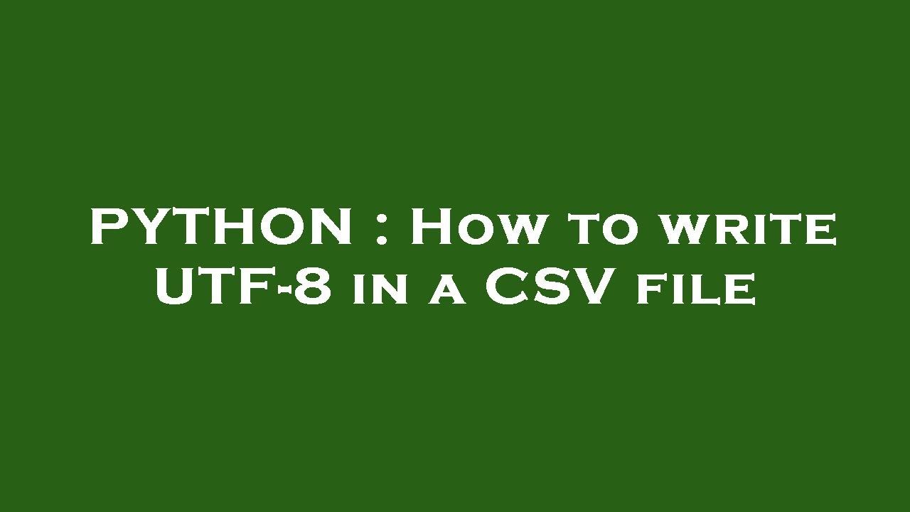 Python How To Write Utf 8 In A Csv File Youtube