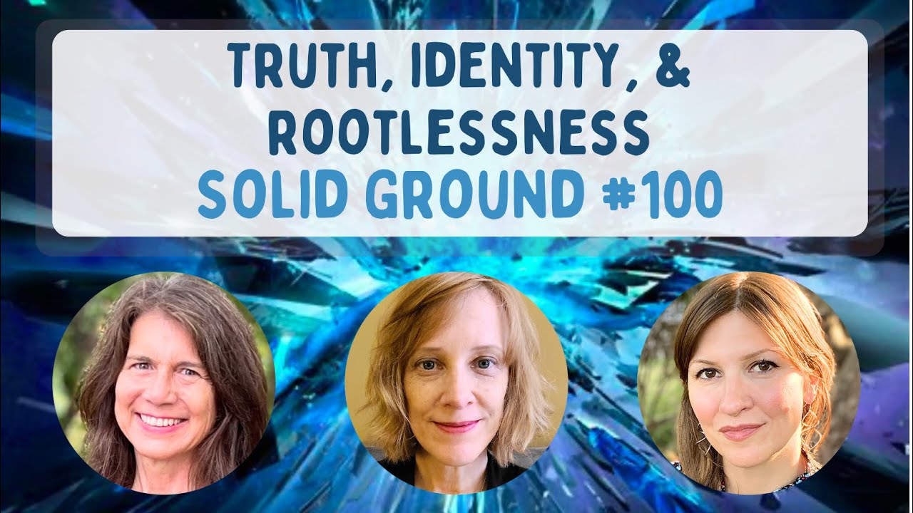 Truth Identity Rootlessness Solid Ground Live 100th Episode Youtube