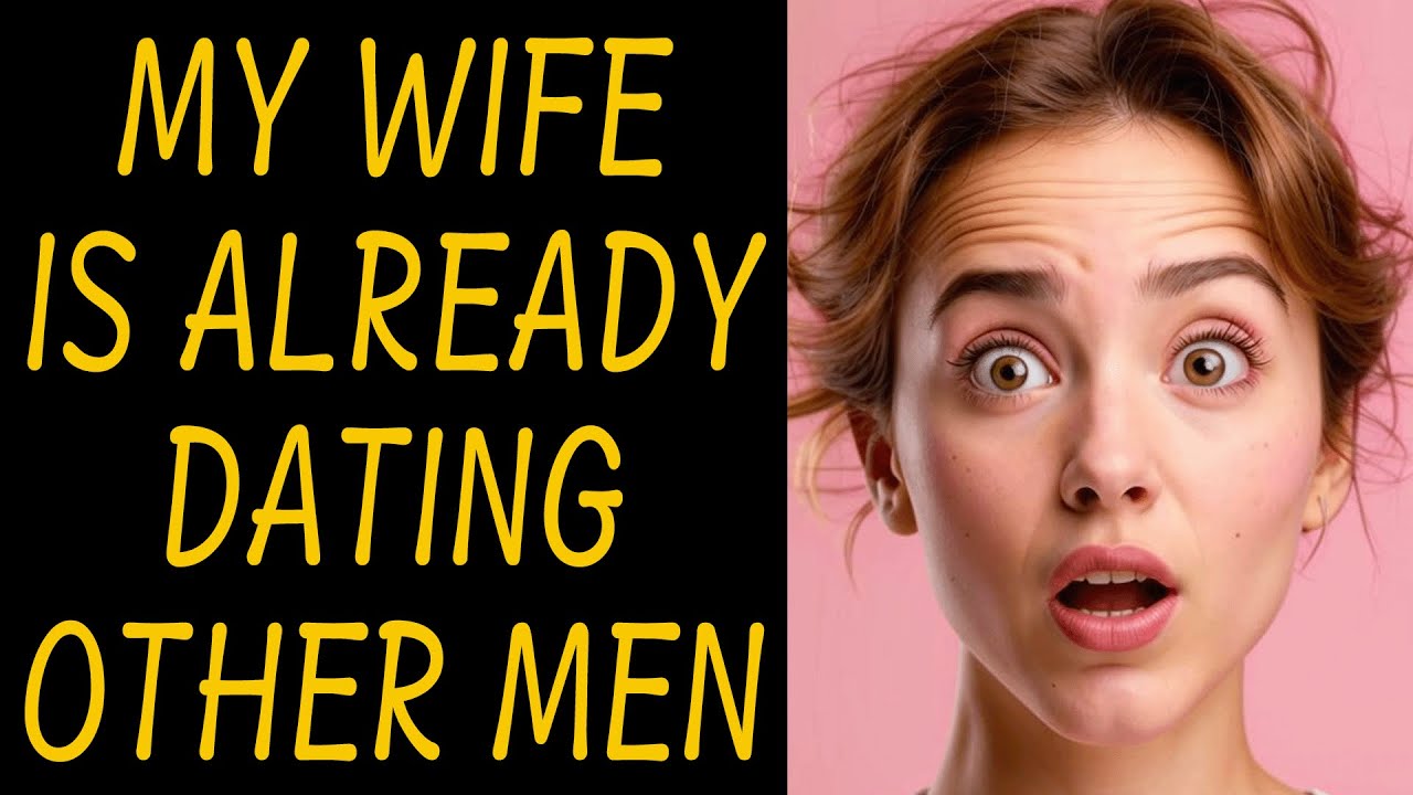 My Wife Is Already Dating Other Men Youtube