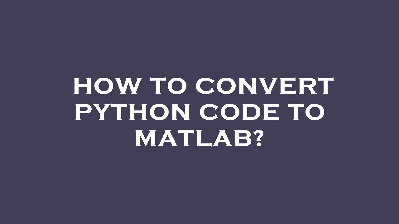 How To Convert Python Code To Matlab Youtube