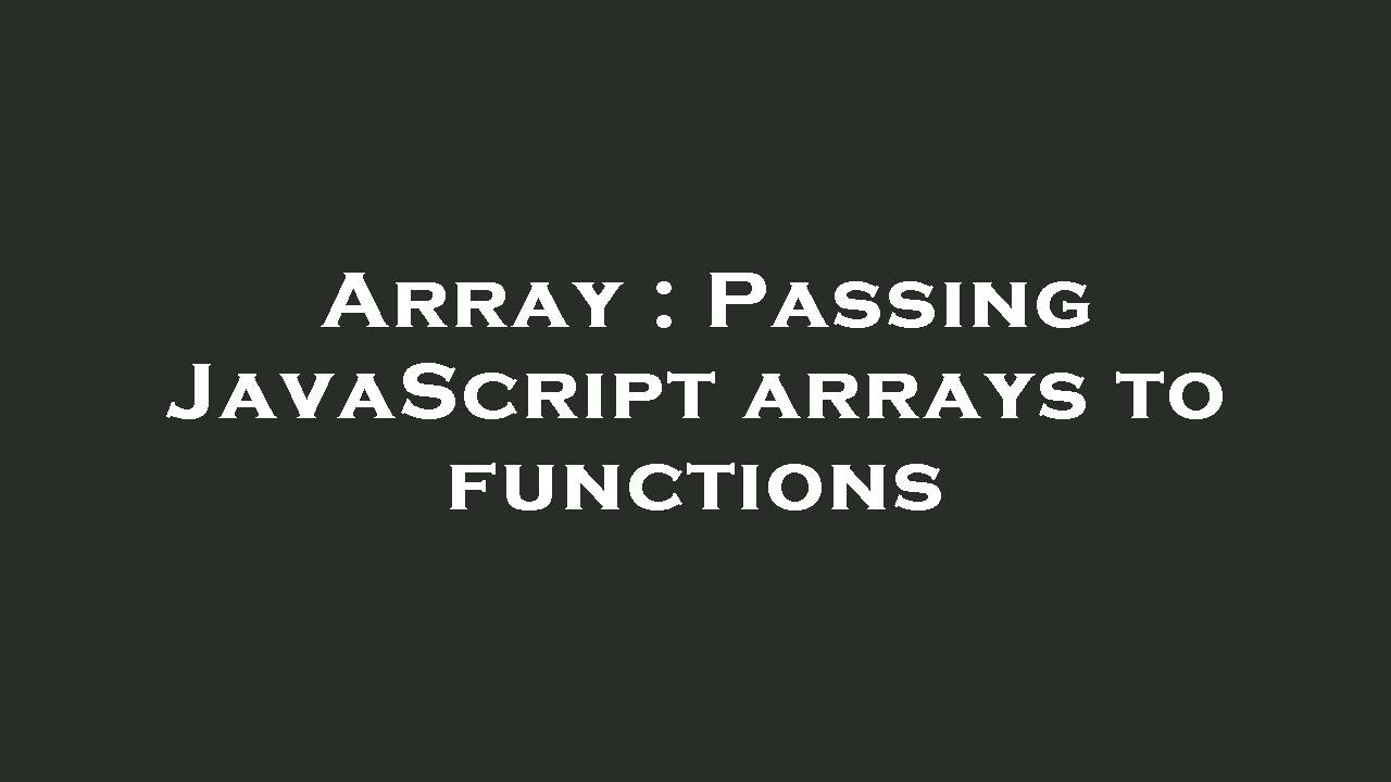 Array Passing Javascript Arrays To Functions Youtube