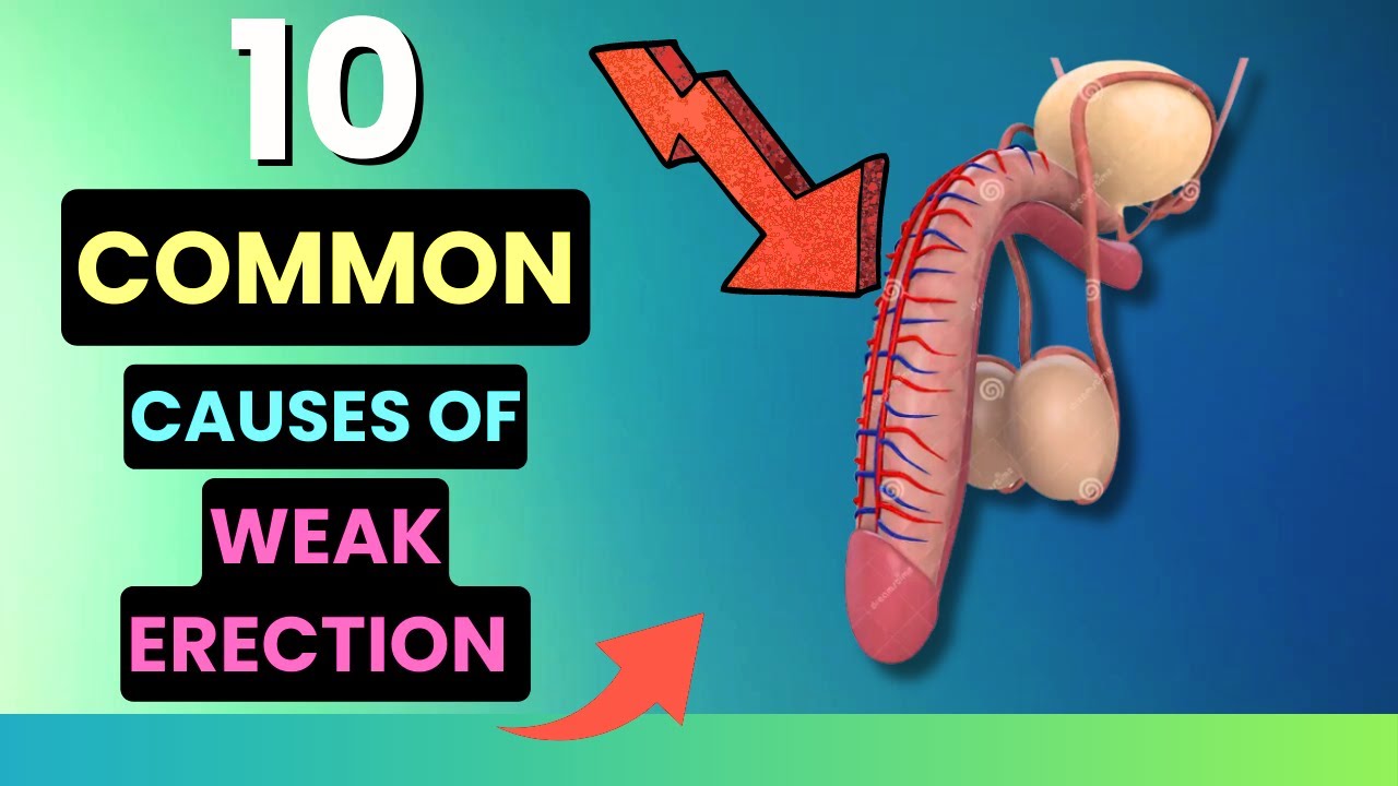 10 Reasons Why You May Be Experiencing Weak Erections Learn How To