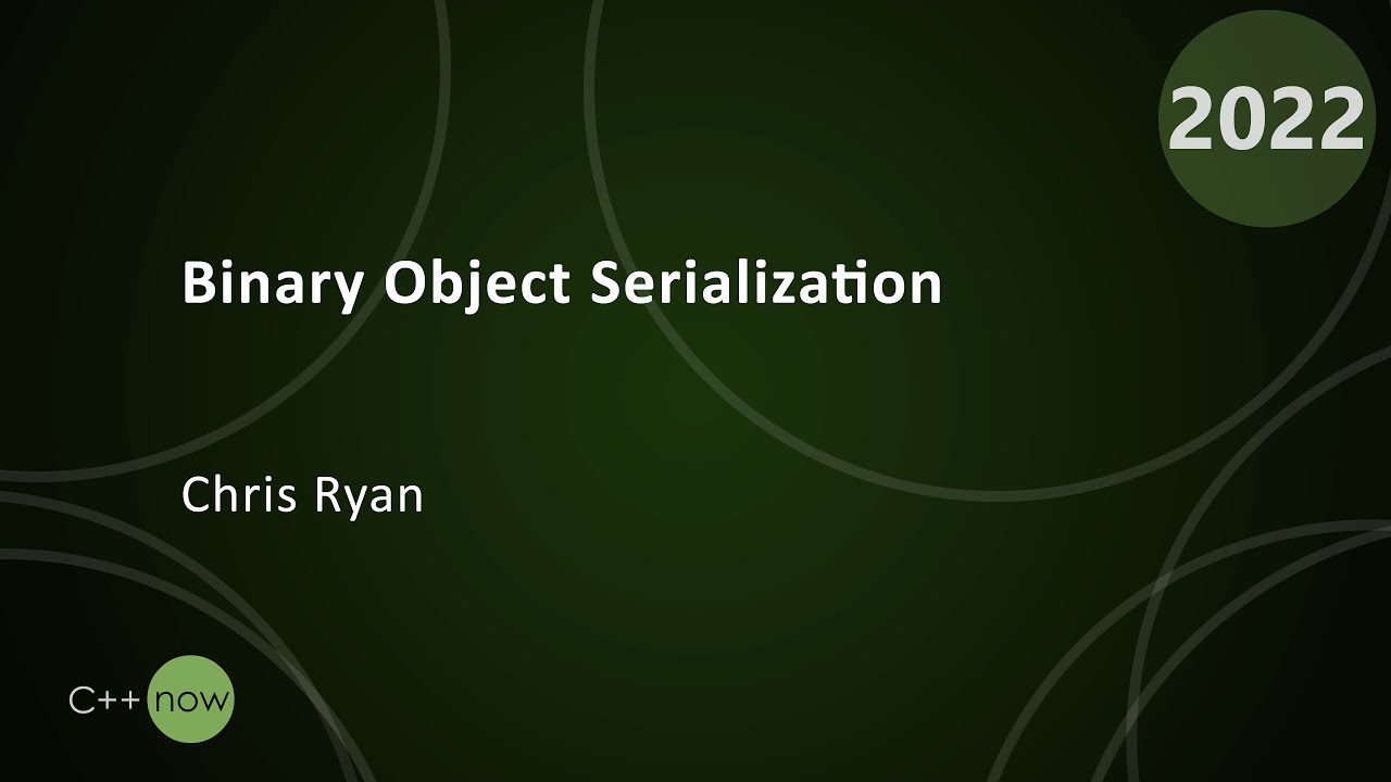 Binary Object Serialization Chris Ryan Cppnow 2022 Youtube