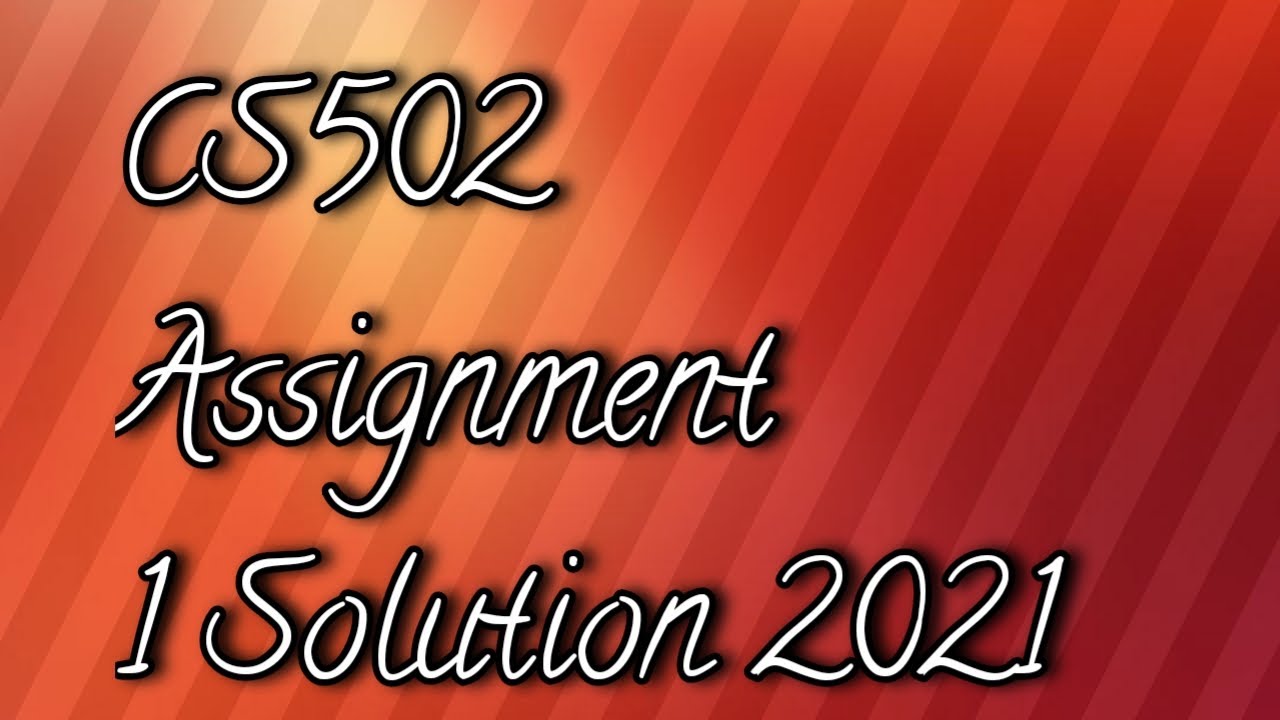 Cs502 Assignment 1 Solution 2021 Youtube