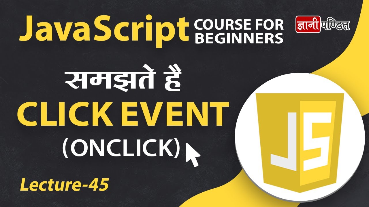 Javascript Onclick Event Lecture 45 Javascript For Beginners Youtube