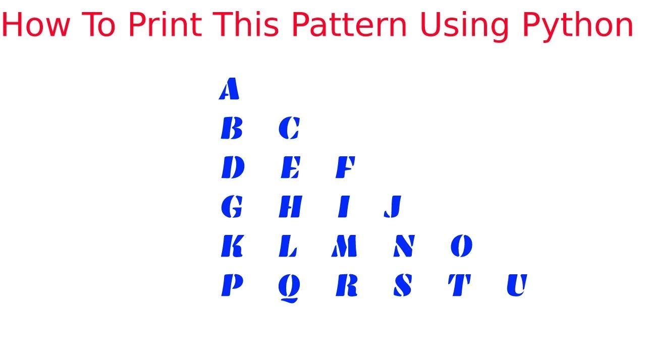 Print Pattern Of Alphabets In Python At Brenda Bradley Blog