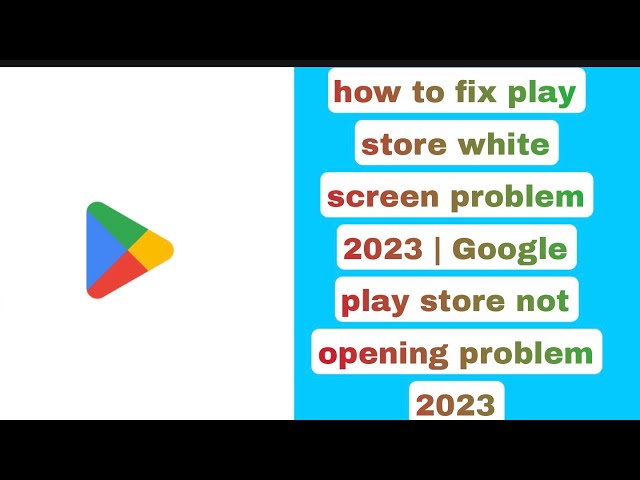 Google Play Store Showing Blank White Screen How To Fix