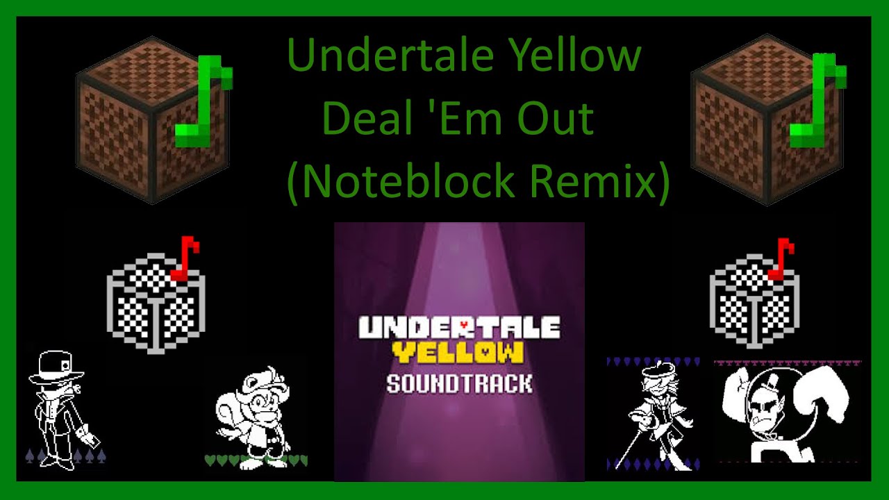 Deal Em Out Undertale Yellow Noteblock Remix Youtube