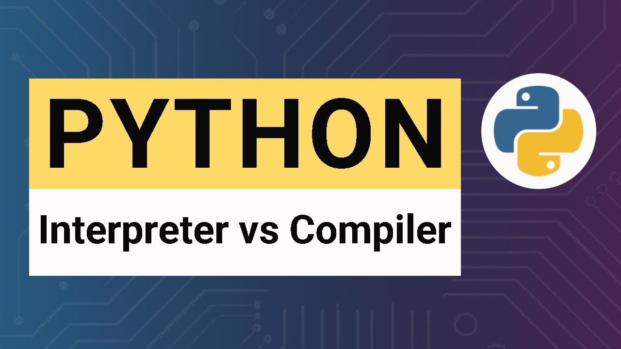 Python Tutorial 04 Interpreter Vs Compiler How Python Executes Code