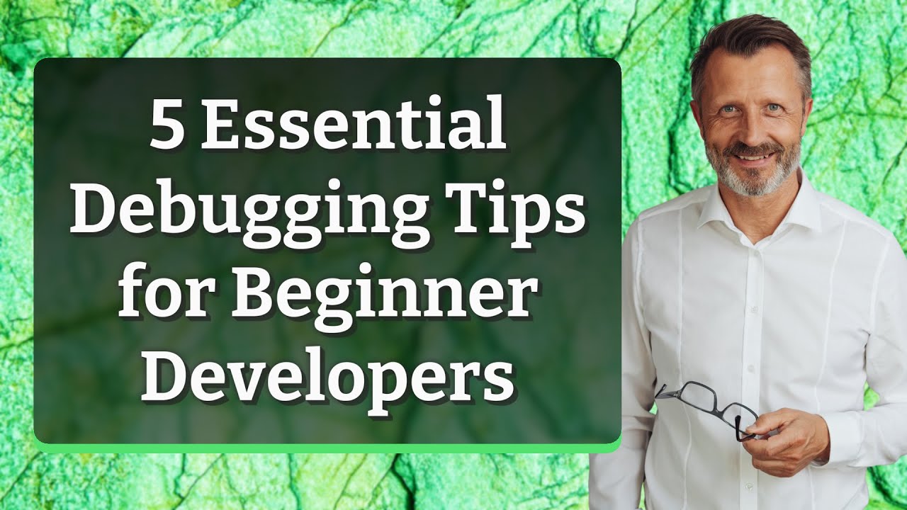 5 Essential Debugging Tips For Beginner Developers Youtube