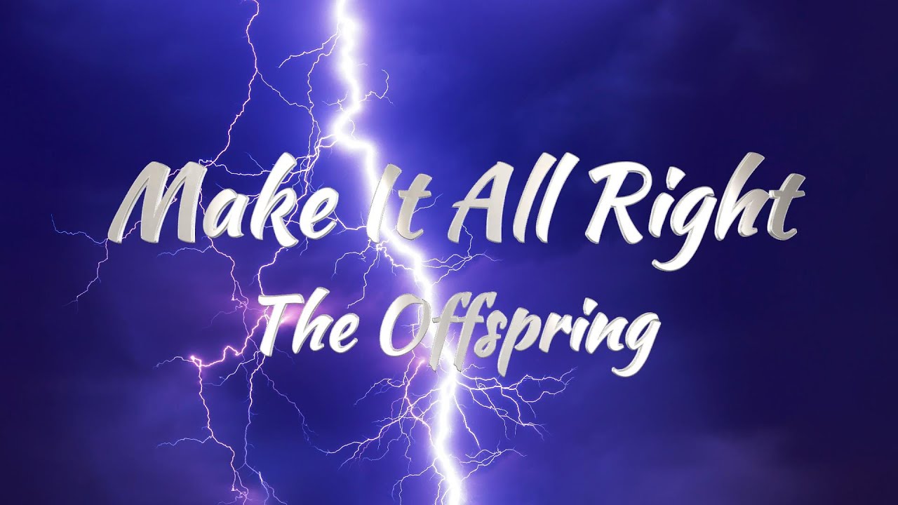 The Offspring Make It All Right Lyrics Youtube