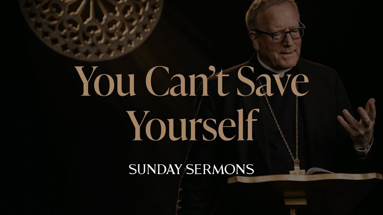 You Can T Save Yourself Bishop Barron S Sunday Sermon Youtube