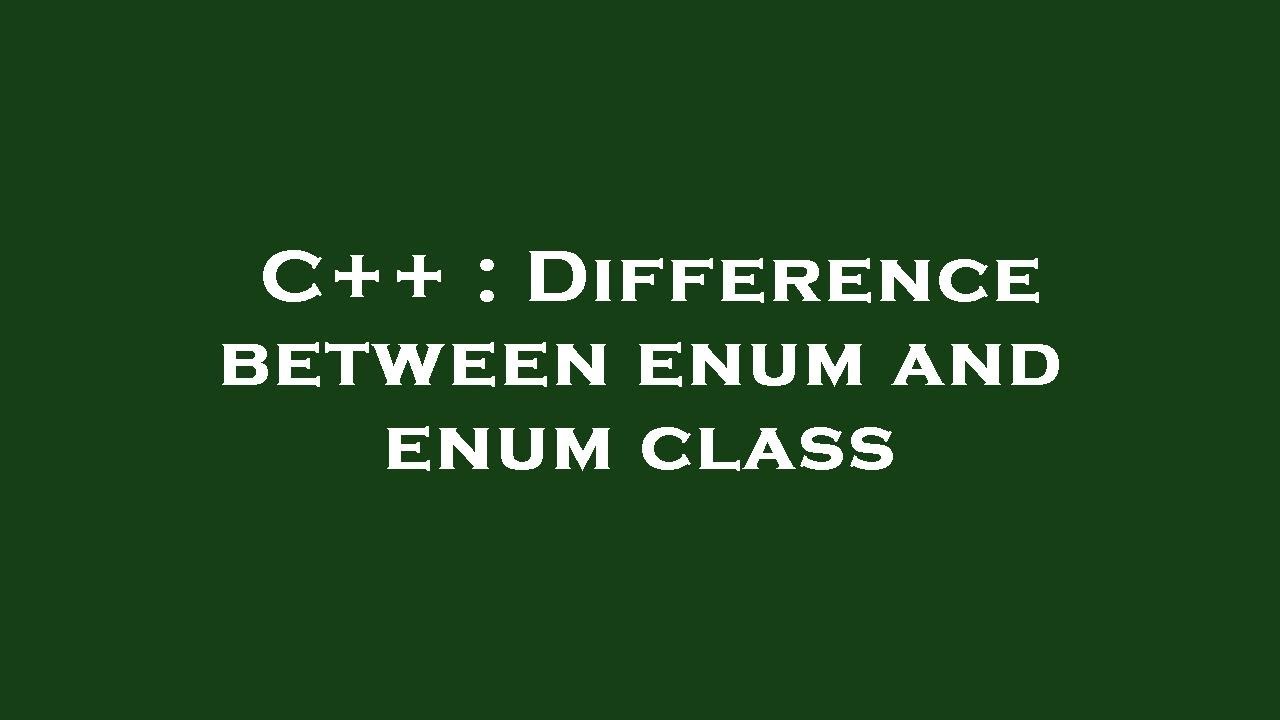 C Difference Between Enum And Enum Class Youtube