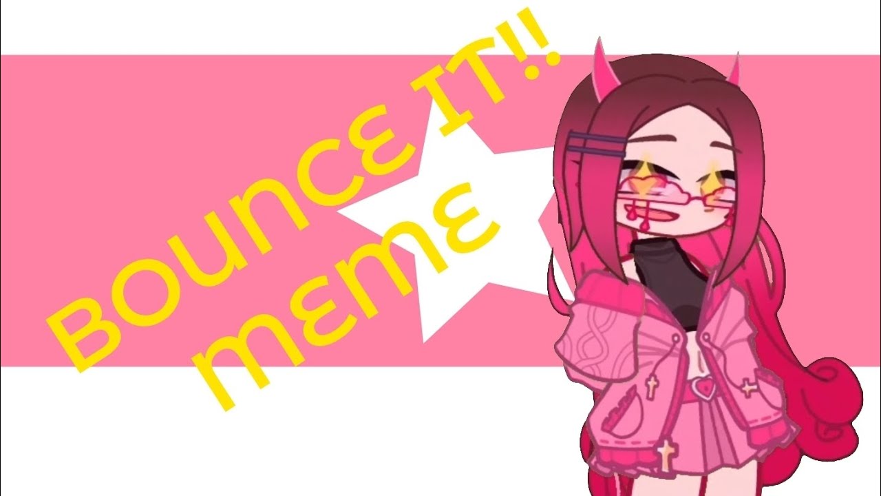Bounce It Meme Youtube