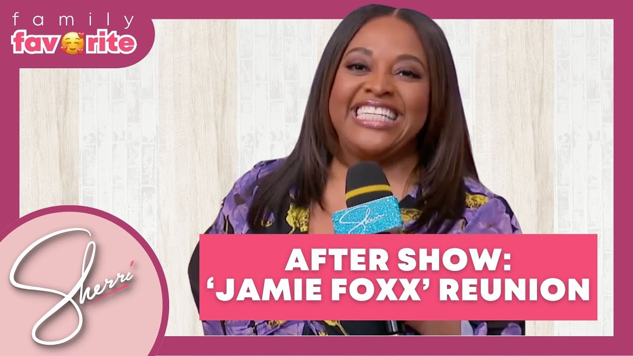 Family Favorite After Show Jamie Foxx Reunion Sherri Shepherd