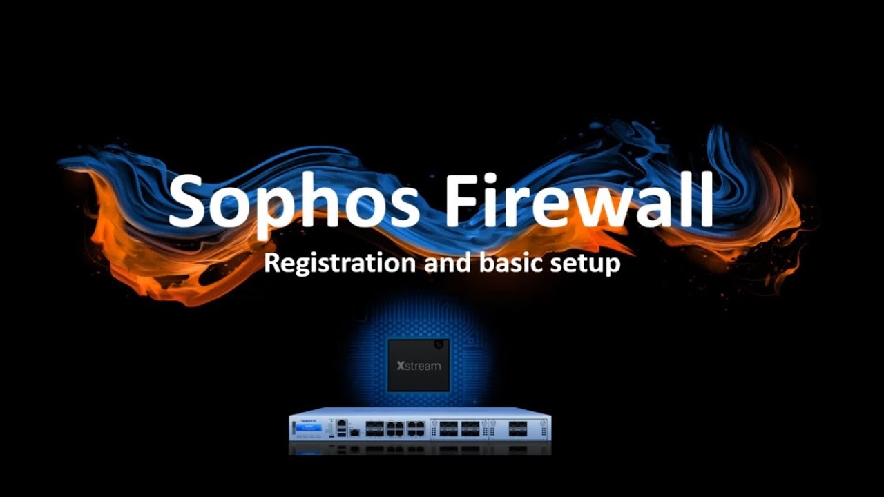 Sophos Firewall Registration And Basic Setup Youtube