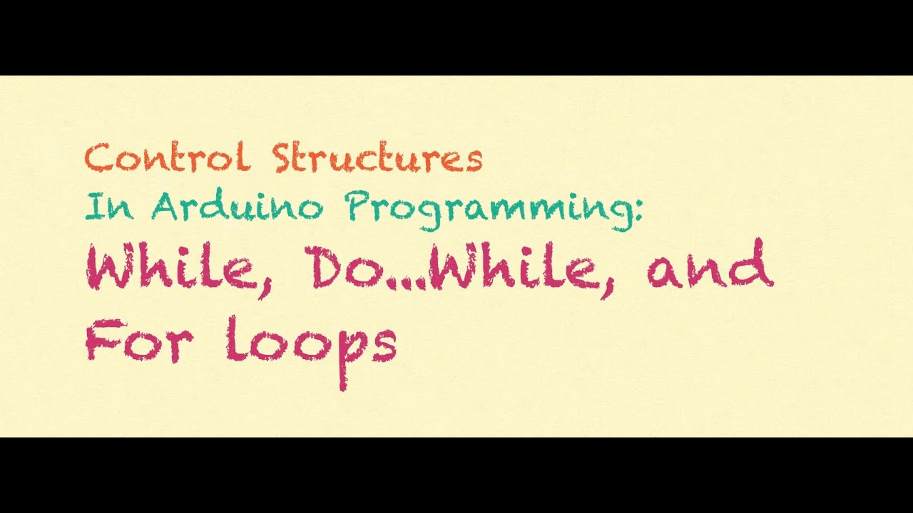 Control Structures In Arduino Programming For While And Do While